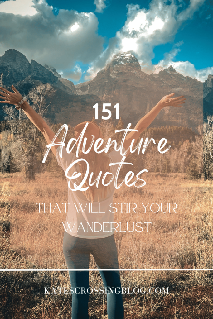 151 Adventure Quotes That Will Stir Your Wanderlust - Kate Crossing
