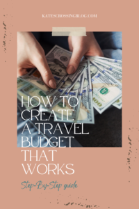 How to Create a Travel Budget That Works: Step by Step Guide - Kate ...